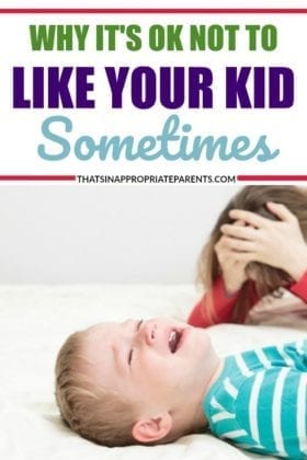 I Don't Have To Like My Kid All The Time | Filter Free Parents