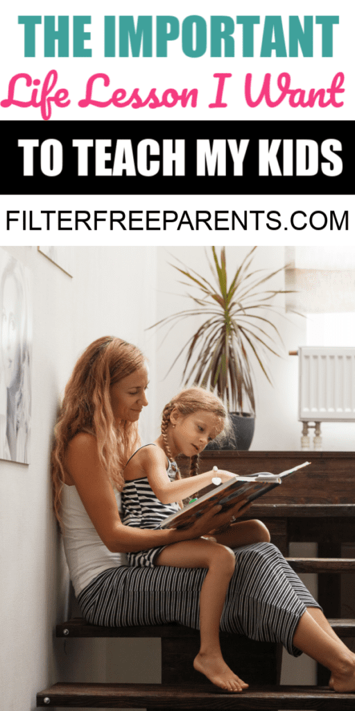 The Most Important Life Lesson I Hope I Am Successfully Passing On To ...