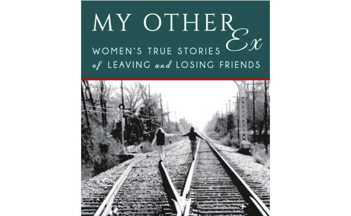 My Other Ex: Women's True Stories of Losing and Leaving Friends (Book ...
